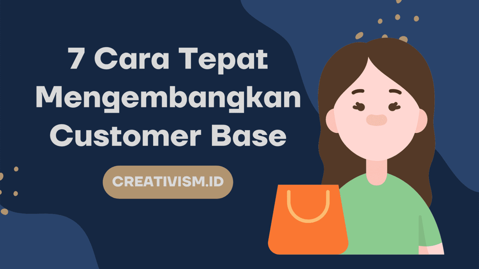 7 Cara Tepat Mengembangkan Customer Base - Creativism