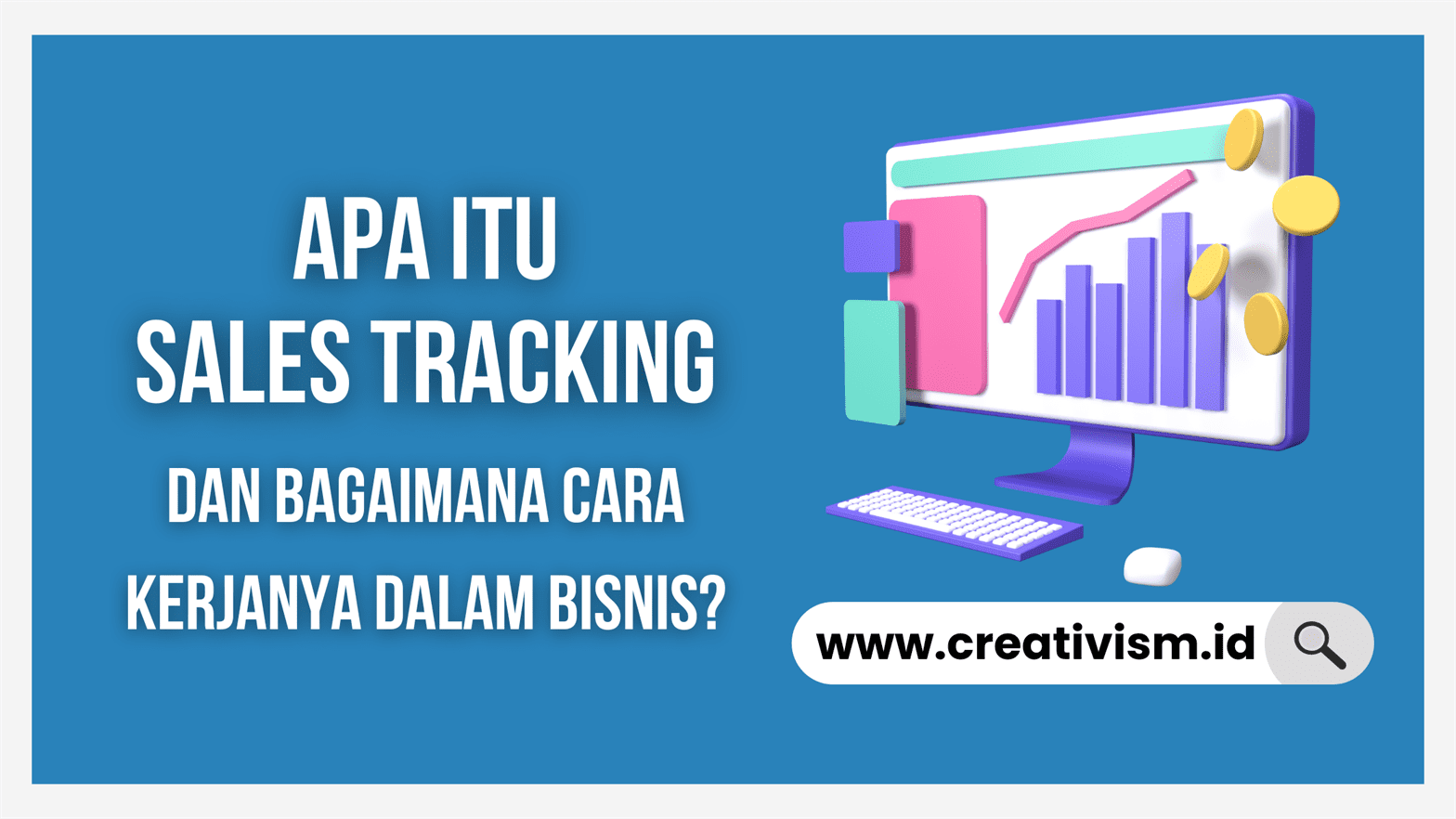 Apa itu Sales Tracking dan Bagaimana Cara Kerjanya? - Creativism