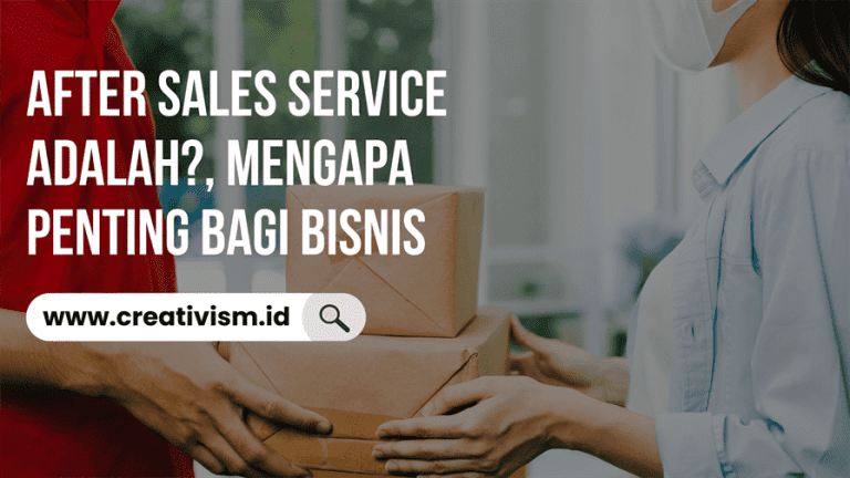 After Sales Service Adalah?, Mengapa Penting Bagi Bisnis - Creativism